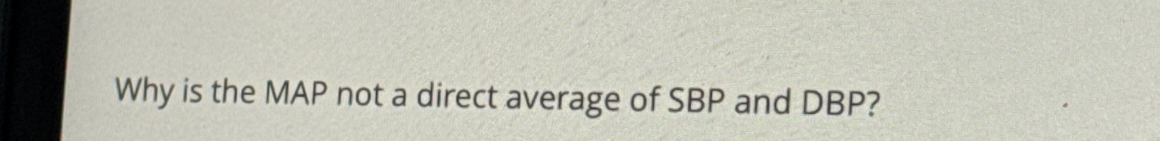 Solved Why is the MAP not a direct average of SBP and DBP? | Chegg.com