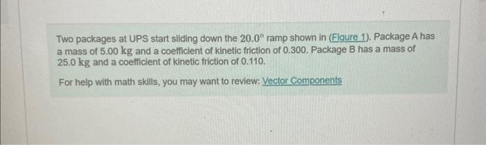 Two packages at UPS start sliding down the 20.0∘ ramp | Chegg.com