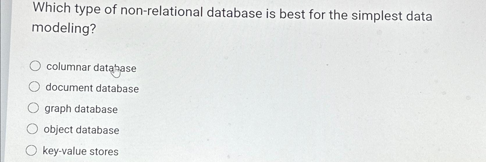 Solved Which type of non-relational database is best for the | Chegg.com
