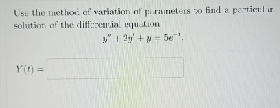Solved Use the method of variation of parameters to find a | Chegg.com