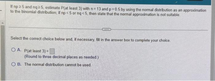 Solved If np ≥5 and nq ≥5, estimate P (fewer than 5 ) with | Chegg.com