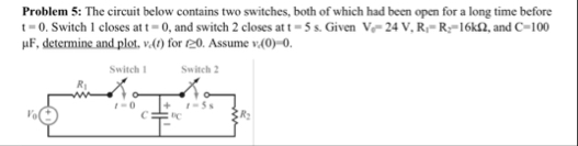 Solved Problem 5: The circuit below contains two switches, | Chegg.com