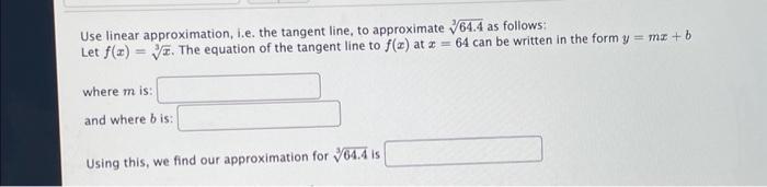 Solved Use linear approximation, i.e. the tangent line, to | Chegg.com