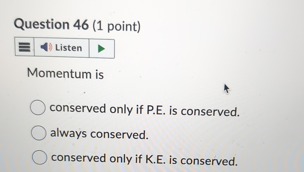 Solved Question 46 (1 ﻿point)Momentum isconserved only if | Chegg.com