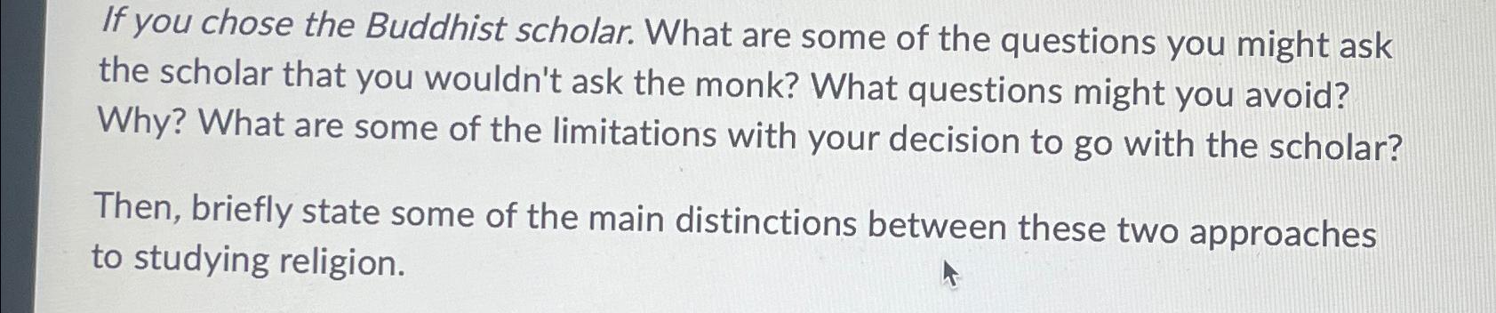 Solved If you chose the Buddhist scholar. What are some of | Chegg.com