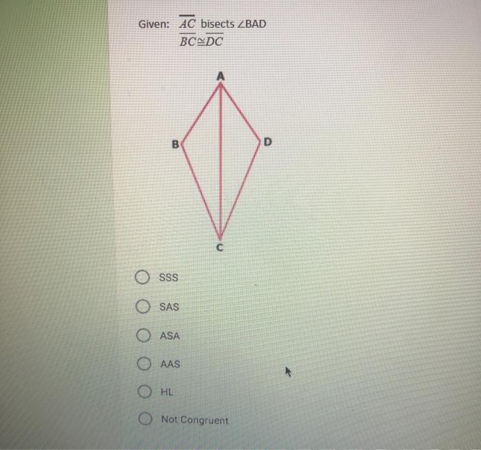 Solved Given: AC bisects ZBAD BC-DC B D С O sss OSAS ASA O | Chegg.com