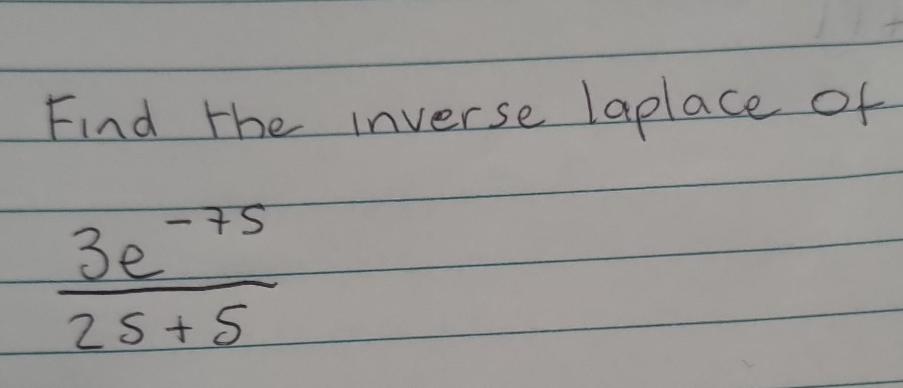 Solved Find the inverse laplace of 25+53e−75 | Chegg.com