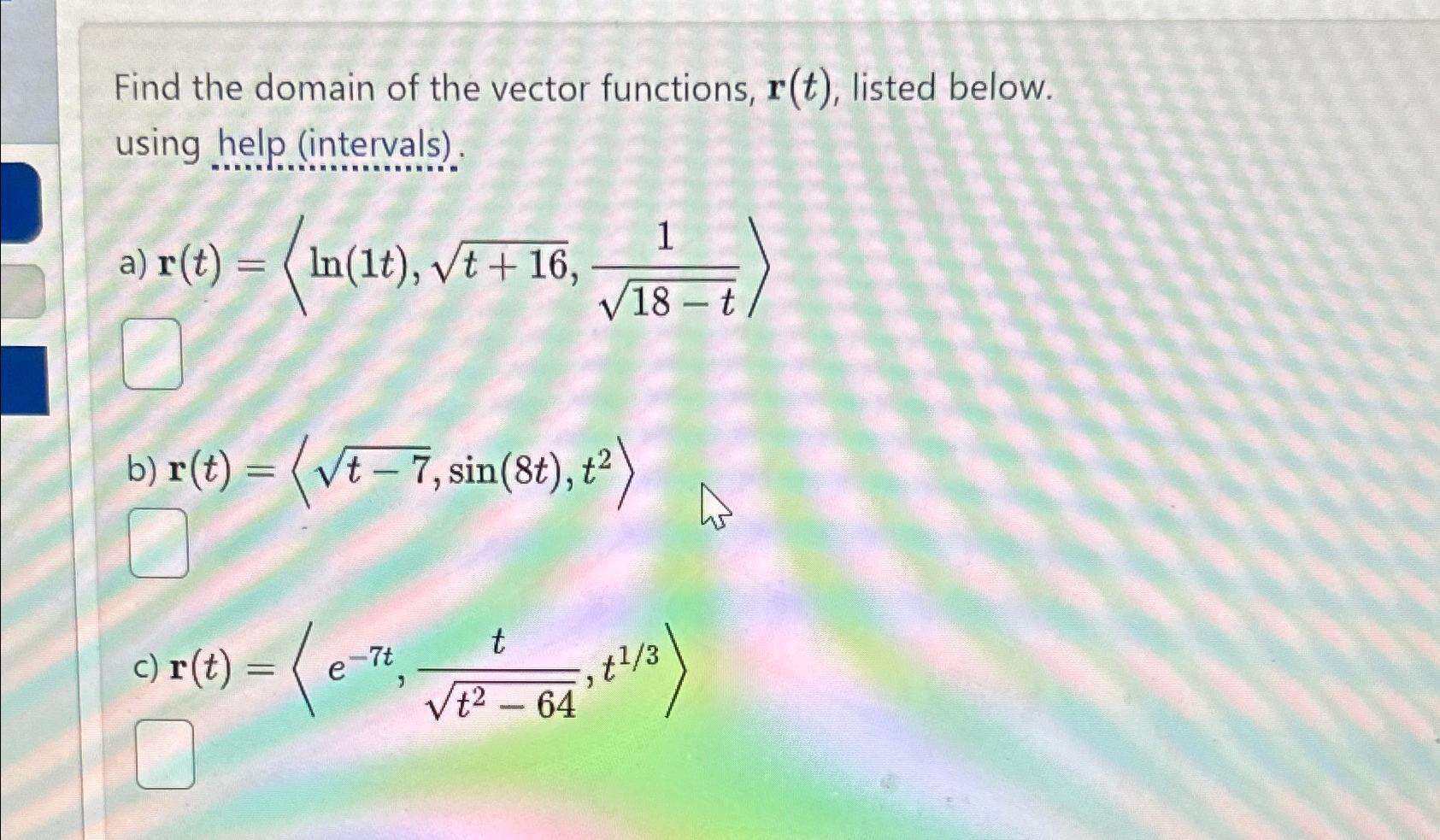 Solved Find the domain of the vector functions, r(t), | Chegg.com