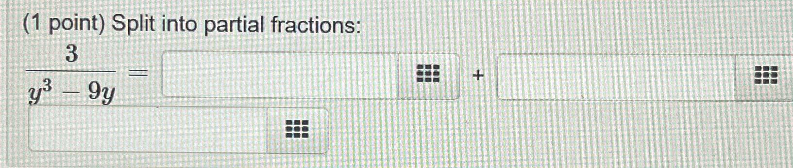 Solved (1 ﻿point) ﻿Split into partial fractions:3y3-9y= | Chegg.com