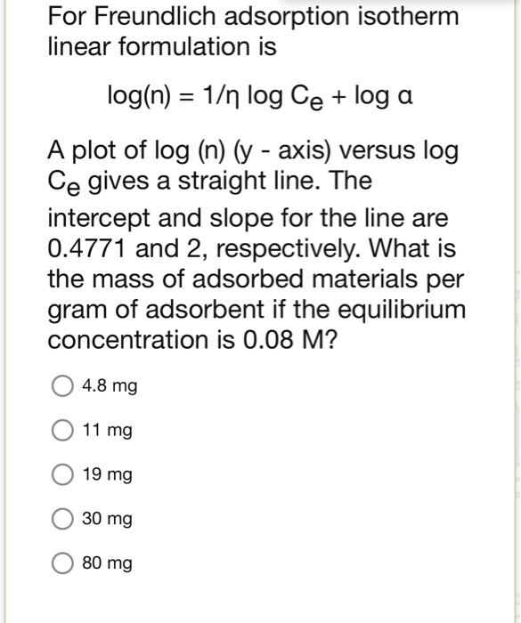 Solved For Freundlich adsorption isotherm linear formulation | Chegg.com