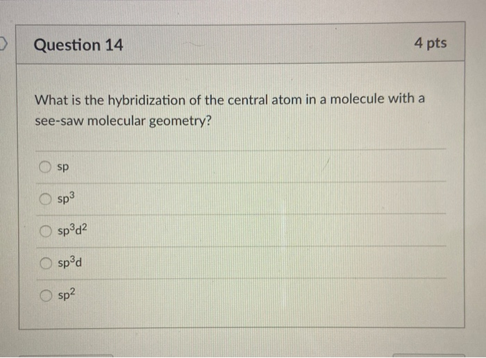 Solved Question 14 4 pts What is the hybridization of the | Chegg.com