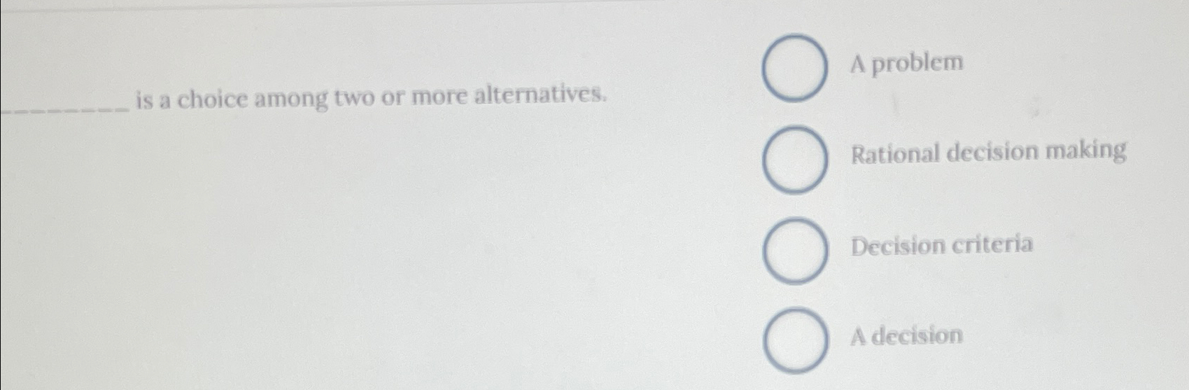 Solved What is a choice among two or more alternatives.1. ﻿A | Chegg.com