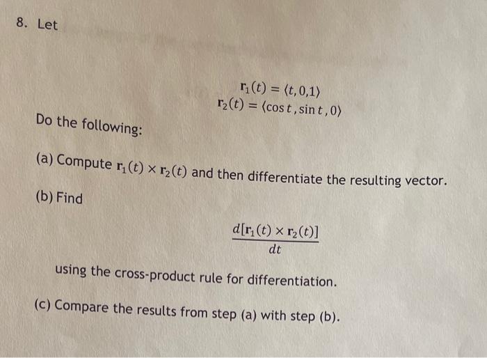 Solved 8. Let r(t) = (t,0,1) rz(t) = (cost, sint,0) Do the | Chegg.com