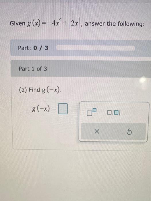 Solved Given g(x)=-4x + (2x1, answer the following: Part: | Chegg.com