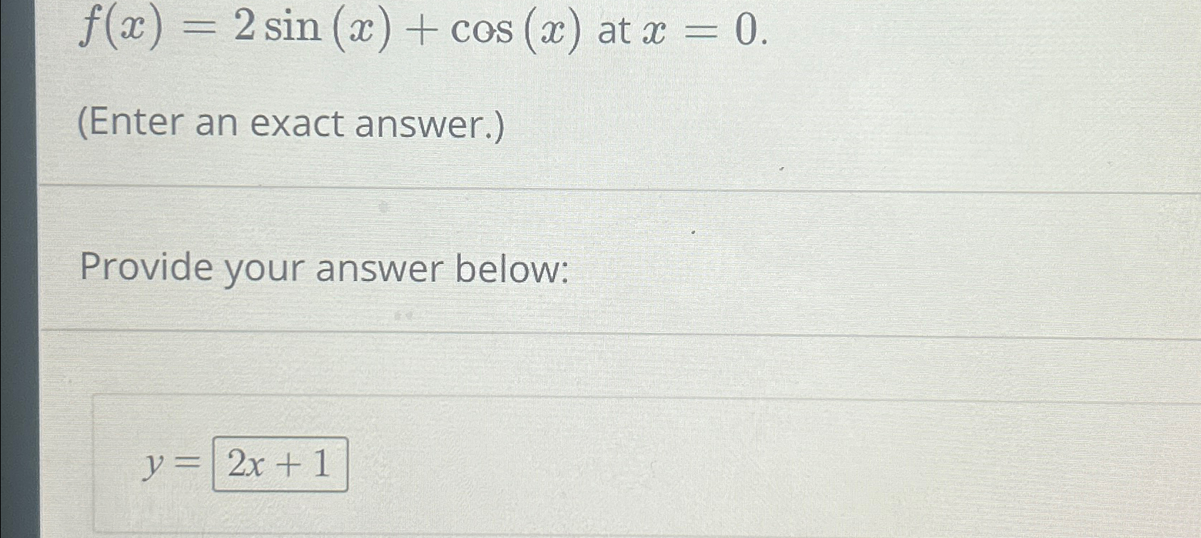 Solved f(x)=2sin(x)+cos(x) ﻿at x=0.(Enter an exact | Chegg.com