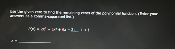 Solved Use the given zero to find the remaining zeros of the | Chegg.com