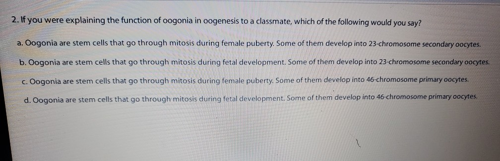 Solved 2. If you were explaining the function of oogonia in | Chegg.com