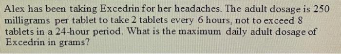 Solved Alex has been taking Excedrin for her headaches. The | Chegg.com