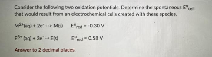 Solved Consider the following two oxidation potentials. | Chegg.com