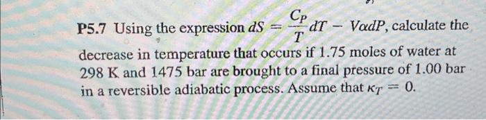 Solved P5.7 Using the expression dS=TCPdT−VαdP, calculate | Chegg.com