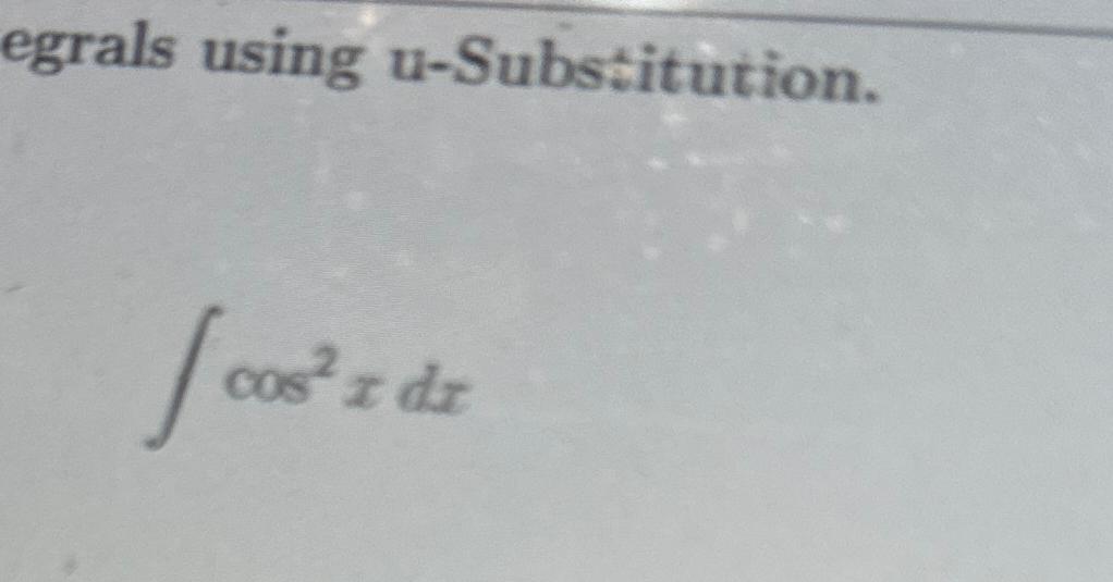 Solved integrals using u-Substitution.∫﻿﻿cos2xdx | Chegg.com