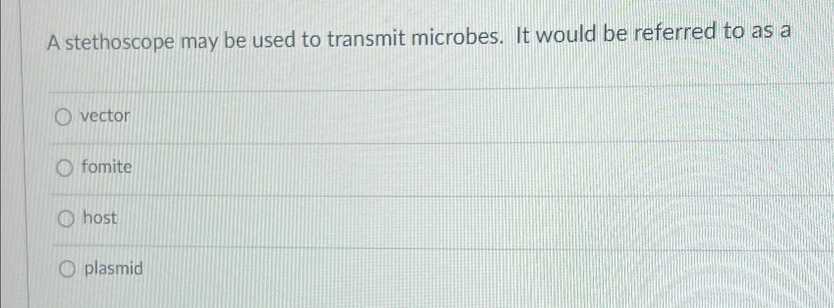 Solved A stethoscope may be used to transmit microbes. It | Chegg.com