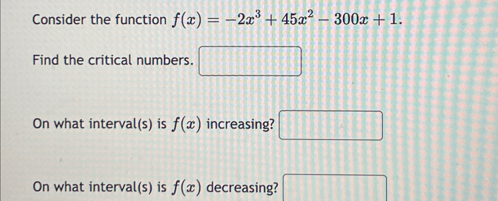 Solved Consider the function f(x)=-2x3+45x2-300x+1.Find the | Chegg.com