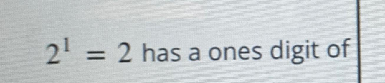 Solved 21=2 ﻿has a ones digit of | Chegg.com