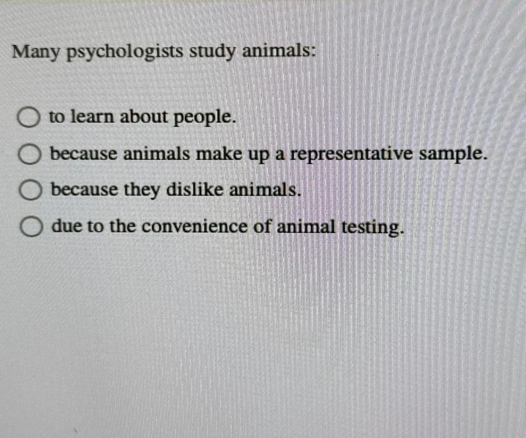 Solved Many psychologists study animals:to learn about | Chegg.com