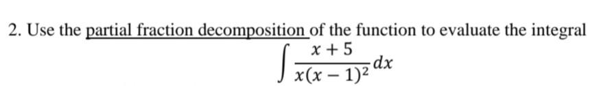 Solved 2. Use the partial fraction decomposition of the | Chegg.com
