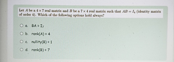 Solved Let A ﻿be a 4×7 ﻿real matrix and B ﻿be a 7×4 ﻿real | Chegg.com