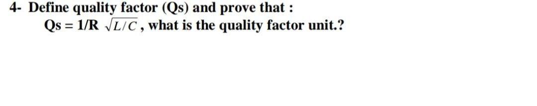 Solved 4- Define quality factor (Qs) and prove that : Qs = | Chegg.com