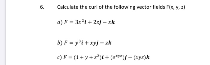 Solved 6. Calculate the curl of the following vector fields | Chegg.com