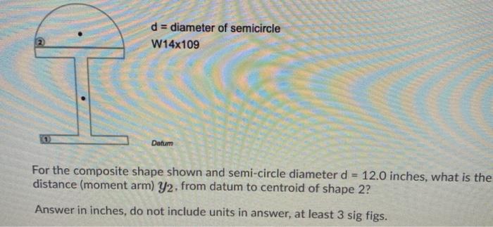 d = diameter of semicircle W14x109 Datum For the | Chegg.com
