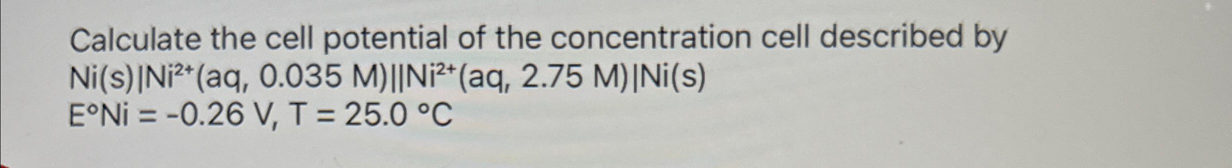 Solved Calculate the cell potential of the concentration | Chegg.com