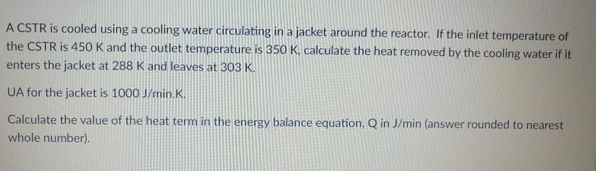 Solved A CSTR is cooled using a cooling water circulating in | Chegg.com