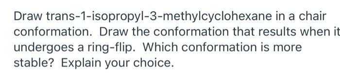 Solved Draw trans-1-isopropyl-3-methylcyclohexane in a chair | Chegg.com
