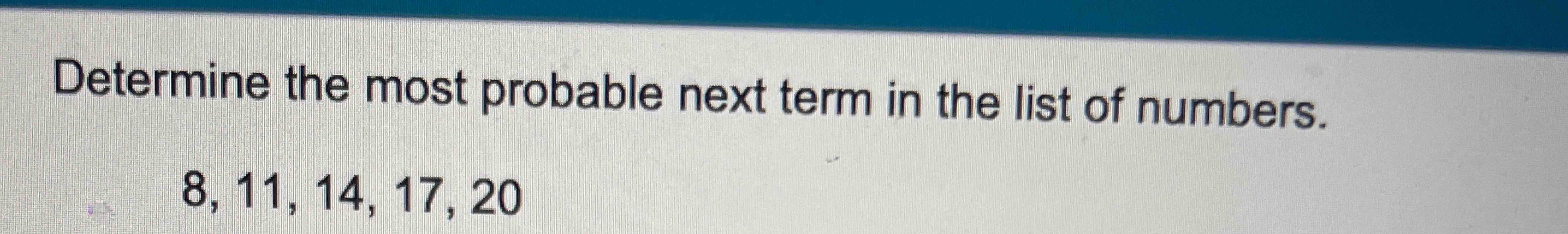 Determine The Most Probable Next Term In ﻿the List Of