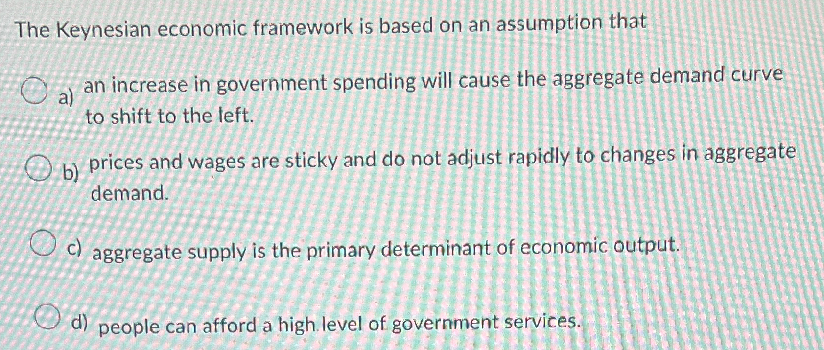 Solved The Keynesian economic framework is based on an | Chegg.com