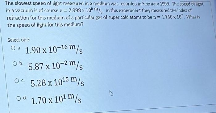 Solved The slowest speed of light measured in a medium was | Chegg.com