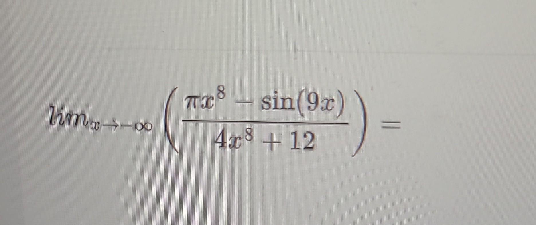 Solved limx→−∞(4x8+12πx8−sin(9x))= | Chegg.com