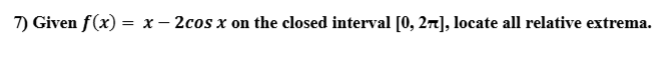 Solved Given f(x)=x-2cosx on ﻿the closed interval 0,2π, | Chegg.com