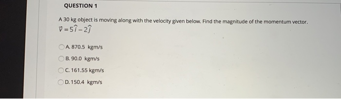 Solved QUESTION 1 A 30 kg object is moving along with the | Chegg.com