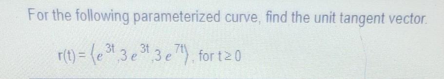 Solved For the following parameterized curve, find the unit | Chegg.com