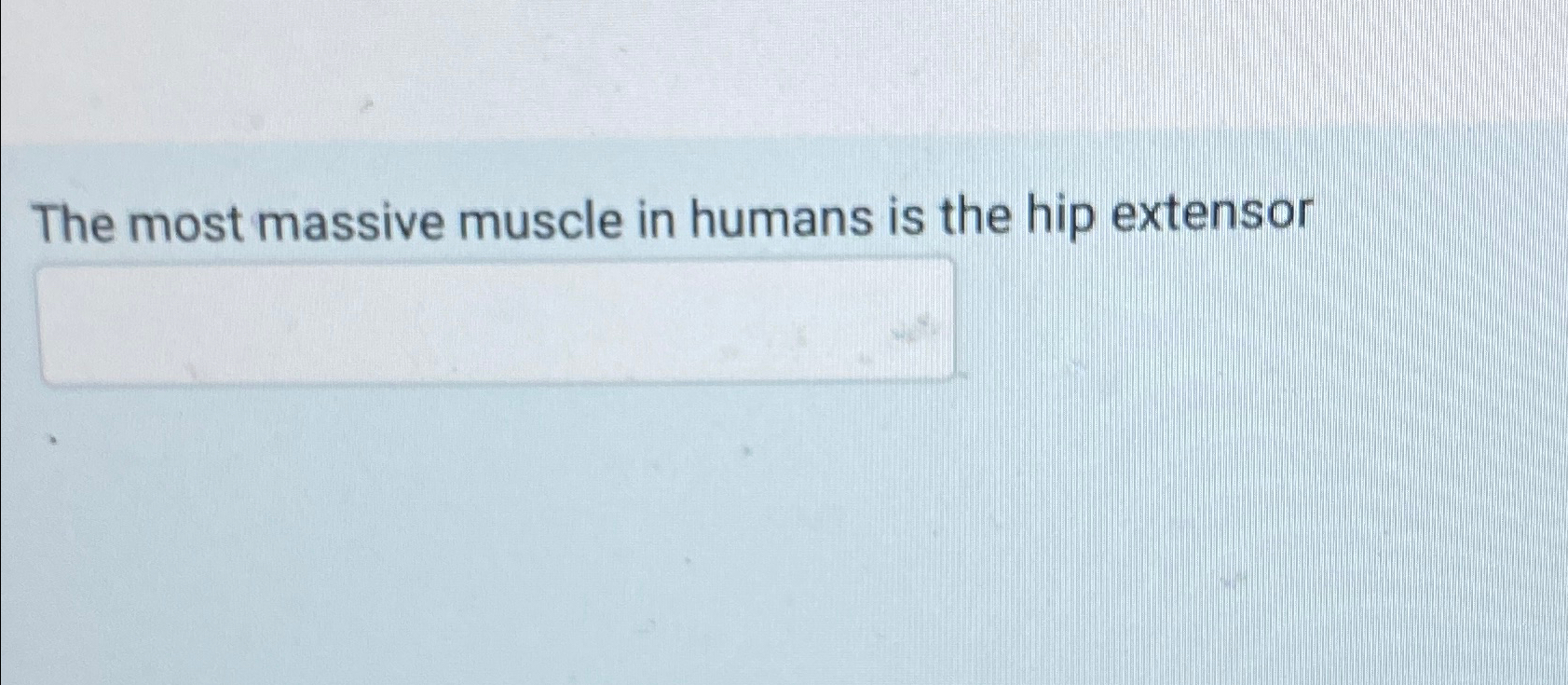 Solved The most massive muscle in humans is the hip extensor | Chegg.com