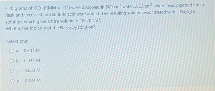 Solved 3.20 grams of KIO3 (RMM = 214) were dissolved in 500 | Chegg.com