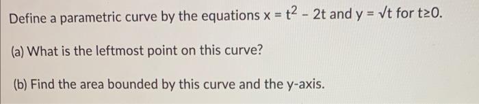 Solved Define a parametric curve by the equations x=t2−2t | Chegg.com