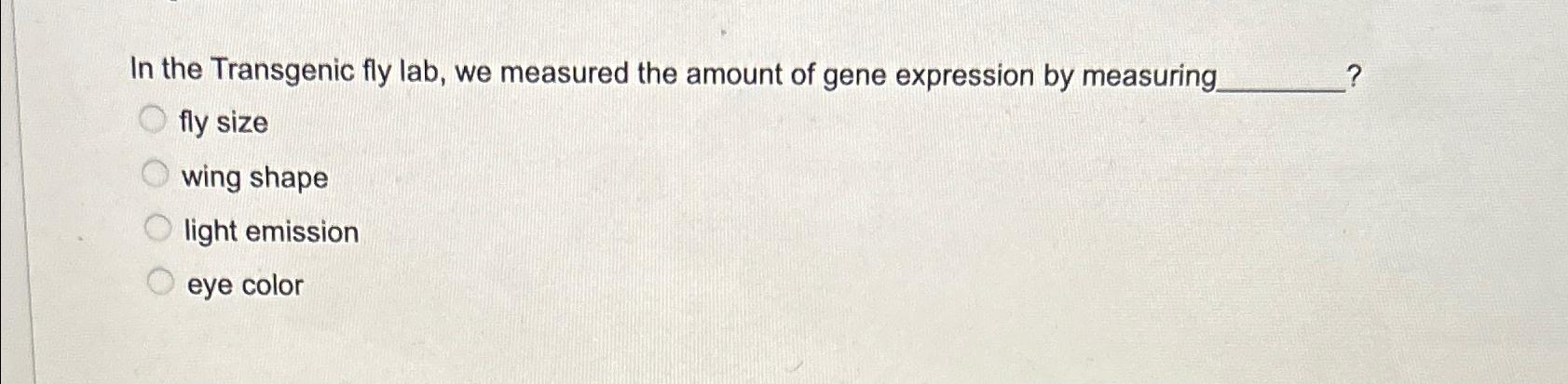 Solved In the Transgenic fly lab, we measured the amount of | Chegg.com