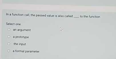 Solved In a function call, the passed value is also called | Chegg.com