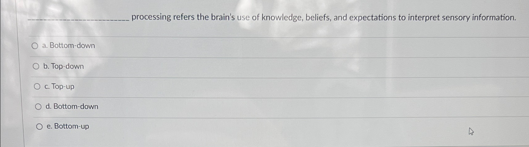 Solved processing refers the brain's use of knowledge, | Chegg.com